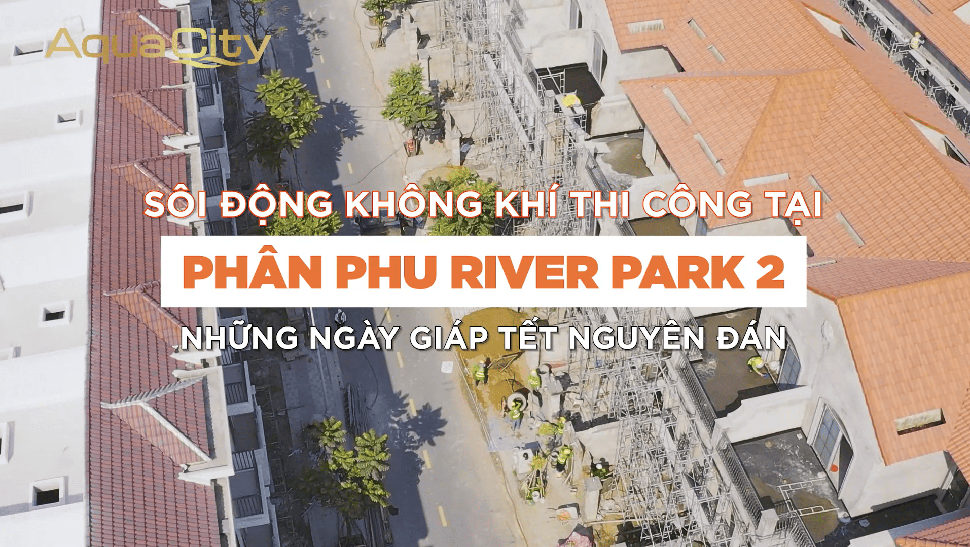 SÔI ĐỘNG KHÔNG KHÍ THI CÔNG TẠI PHÂN KHU RIVER PARK 2 NHỮNG NGÀY GIÁP ...